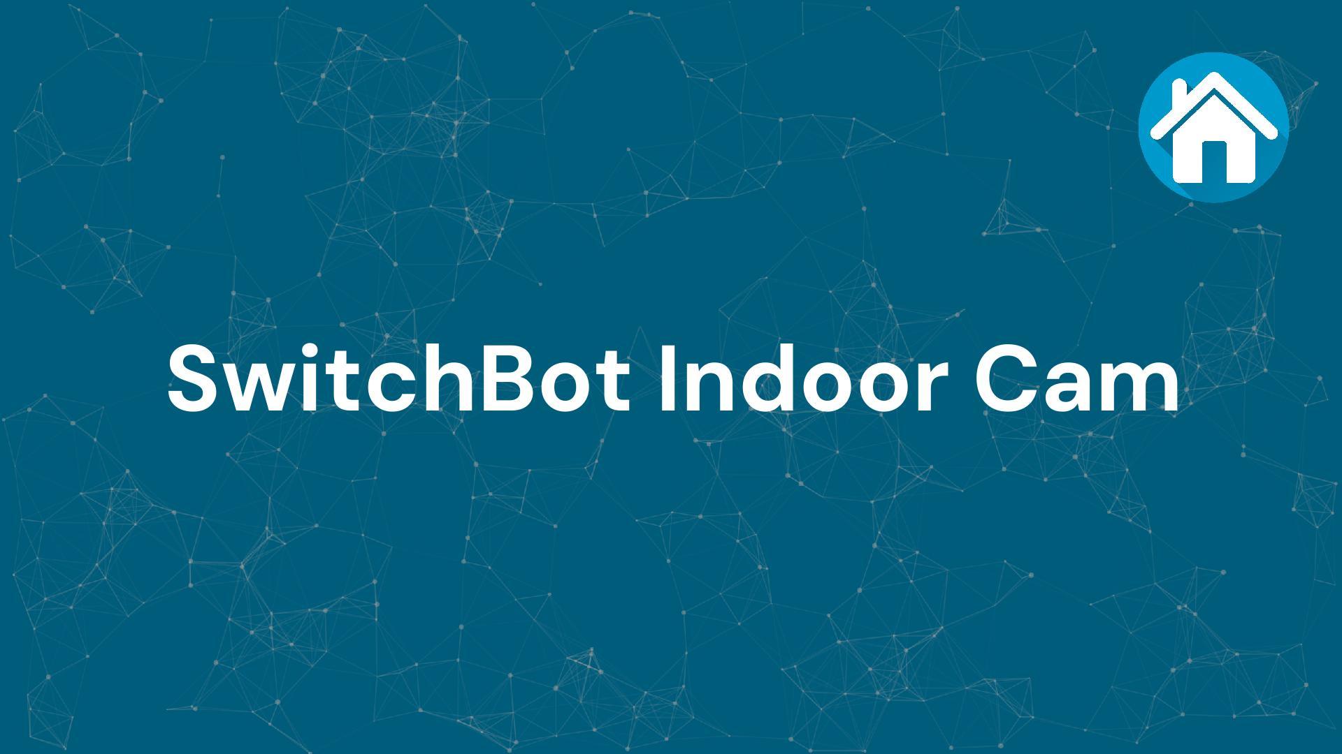SwitchBot Indoor Cam | Smarthome Blogger