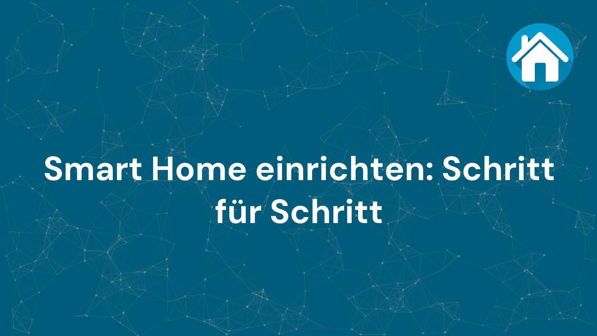 Smart Home einrichten: Schritt für Schritt